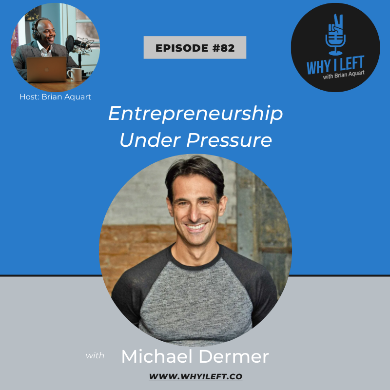 82: Entrepreneurship Under Pressure - Michael Dermer - Why I Left